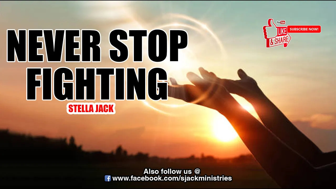 Never Stop Fighting – Stella Jack Ministries