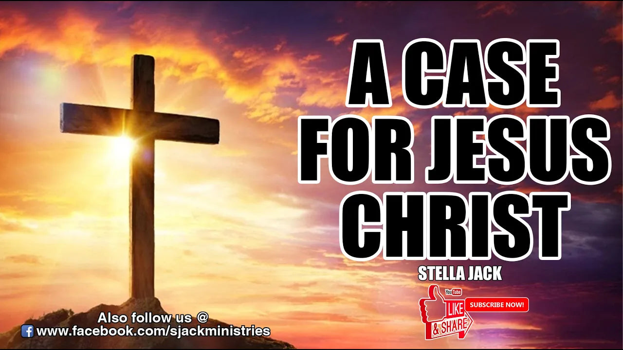A Case for Jesus Christ – Stella Jack Ministries